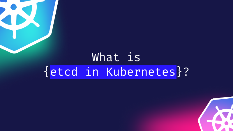 What is etcd in Kubernetes? | ARMO What is etcd in Kubernetes? | ARMO