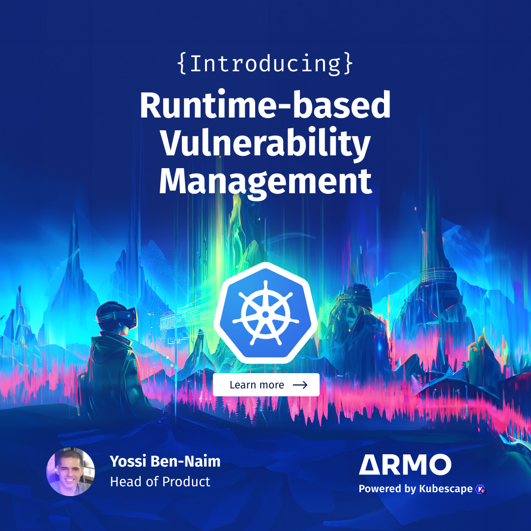 Introducing Runtime-Based Vulnerability Management Introducing Runtime-Based Vulnerability Management