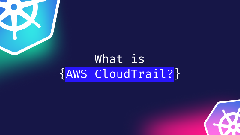 What is CloudTrail?